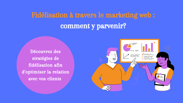Fidélisation à travers le marketing web : comment y parvenir?